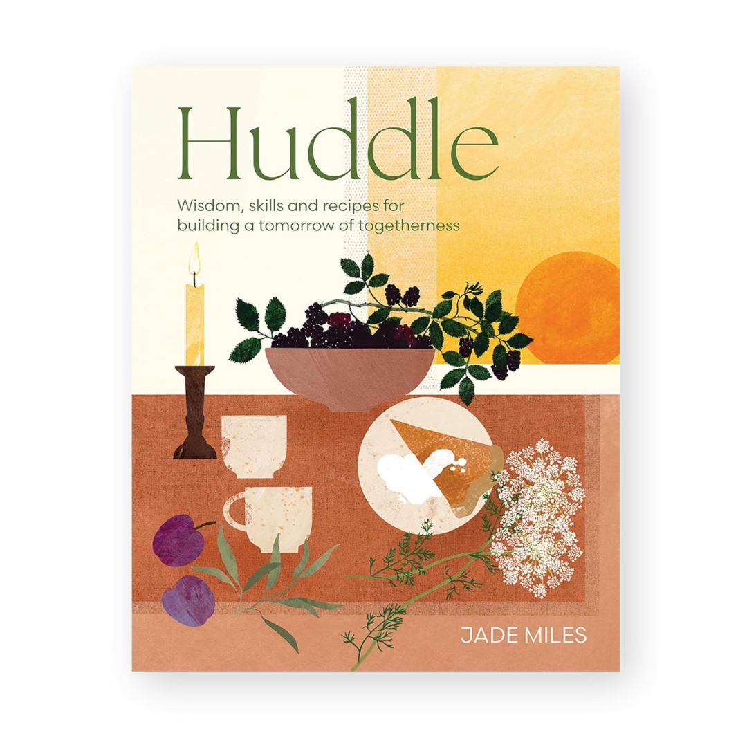 'Huddle: Wisdom, Skills, and Recipes for Building a Tomorrow of Togeth ...